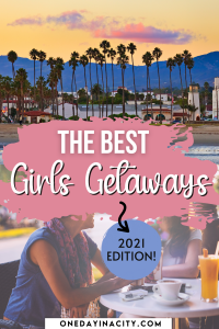 Best Girls Getaways in the U.S. | Top 12 Girls Trips to Do in 2021